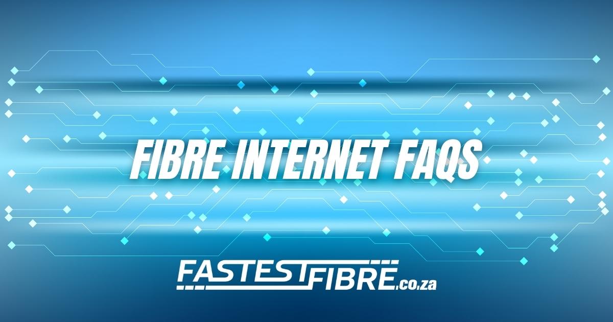Fibre Internet Frequently Asked Questions (FAQs) - Fastest Fibre